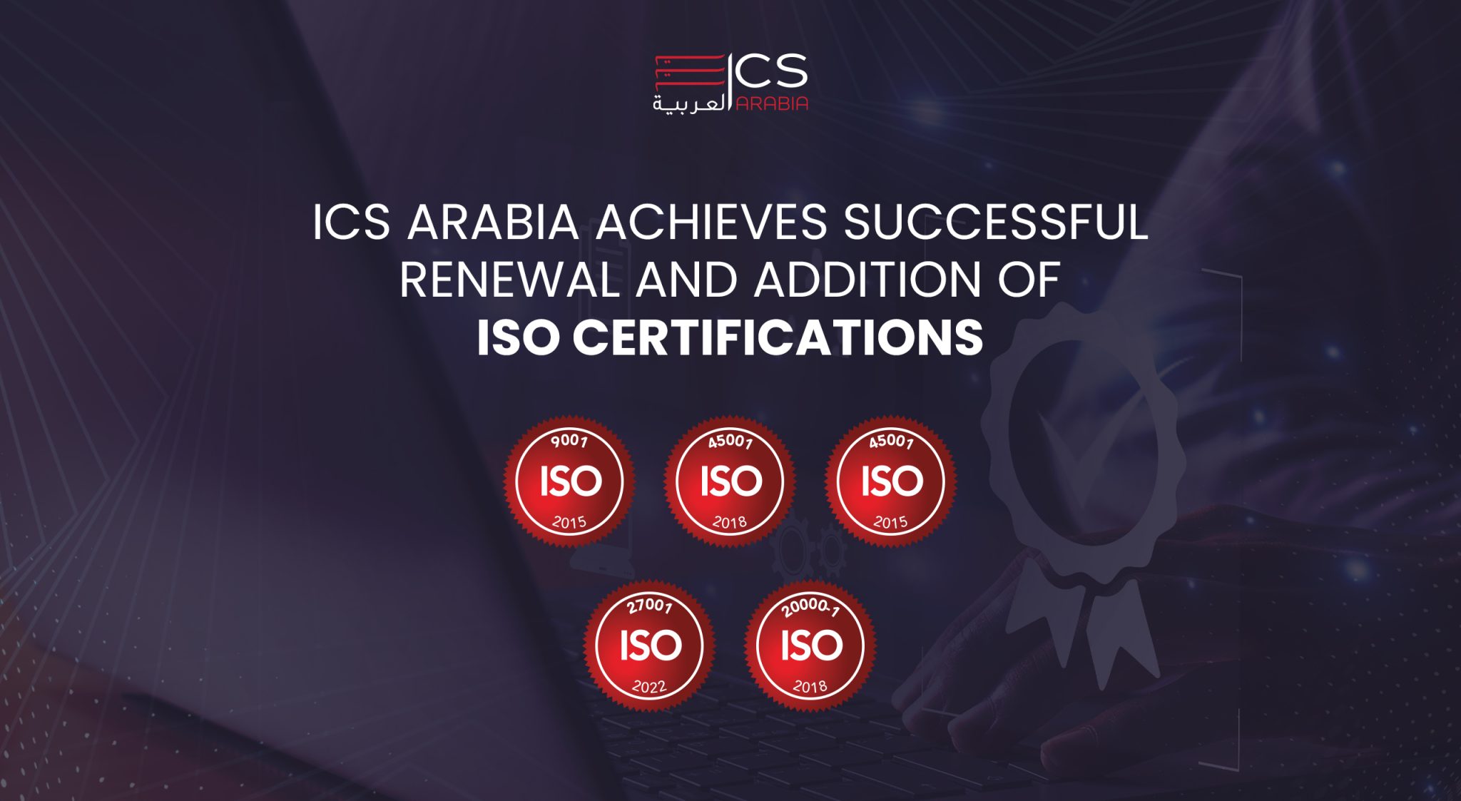 ICS Arabia Renews & Adds Multiple ISO Certifications – ICSArabia